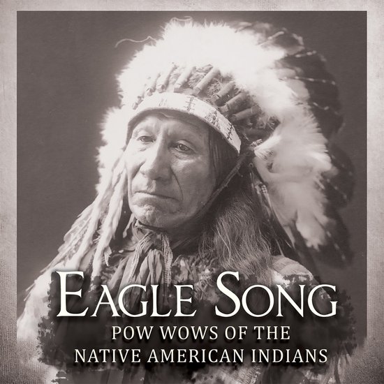 Various Artists - Eagle Song – Pow wows of the Native American Indians ...