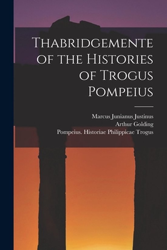 Thabridgemente of the Histories of Trogus Pompeius | 9781014775214 ...
