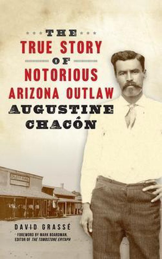 True Crime- True Story of Notorious Arizona Outlaw Augustine Chacón ...