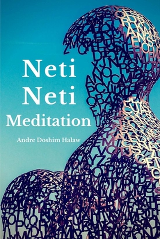 Neti-Neti Meditation | 9781494204631 | Andre Doshim Halaw | Boeken ...