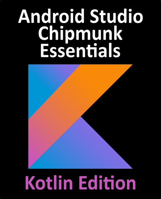Android Studio Chipmunk Essentials - Kotlin Edition (ebook), Neil Smyth |... | bol.com