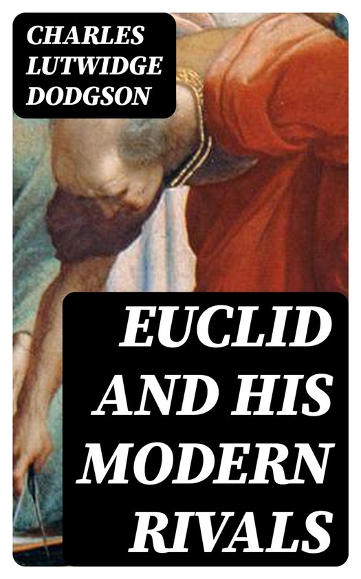 Euclid and His Modern Rivals (ebook), Charles Lutwidge Dodgson ...