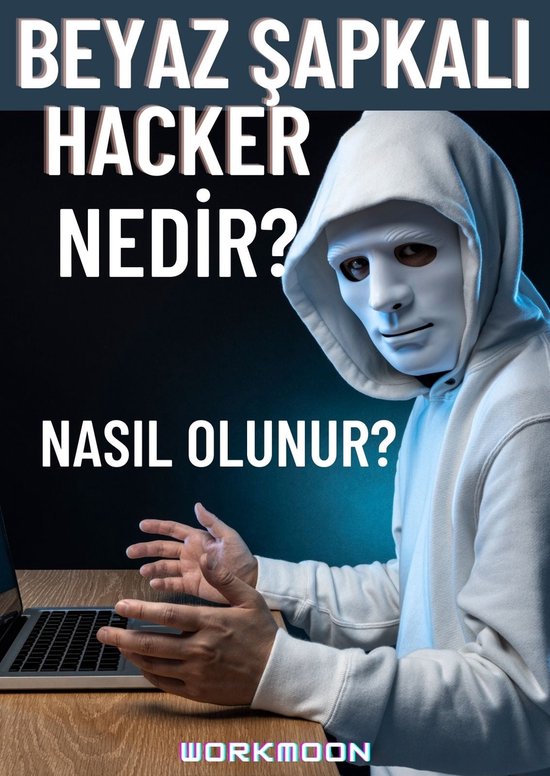 Beyaz Şapkalı Hacker Nedir Nasıl Olunur? (ebook), Workmoon ...