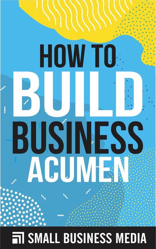 How To Build Business Acumen (ebook), Small Business Media | 1230003966518 | Boeken | bol