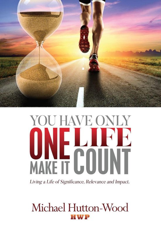 You Have Only One Life Make It Count (ebook), Michael Hutton-Wood ...