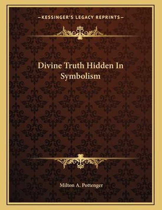 Divine Truth Hidden in Symbolism, Milton A Pottenger | 9781163049730 ...