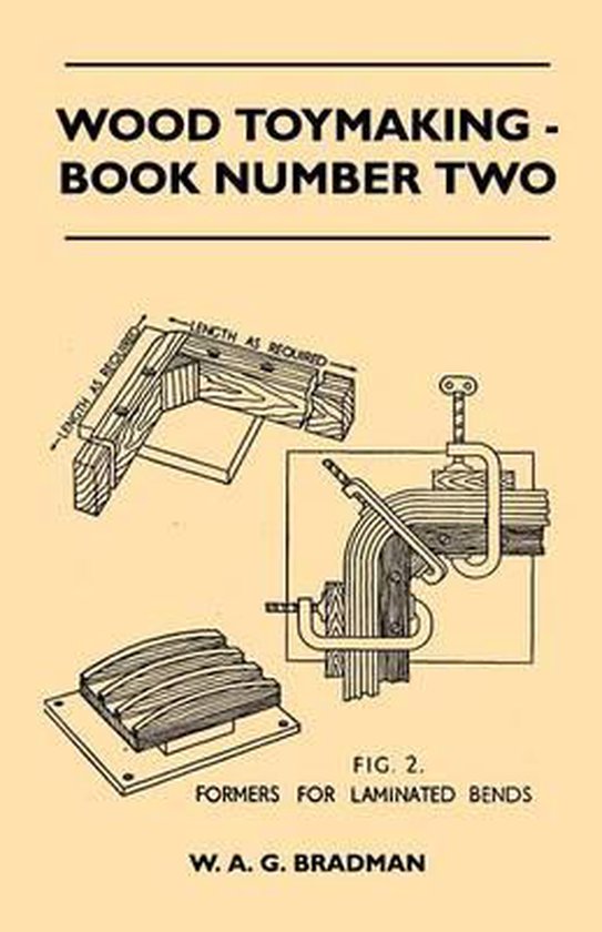 Wood Toymaking - Book Number Two, W. A. G. Bradman | 9781446518212 ...