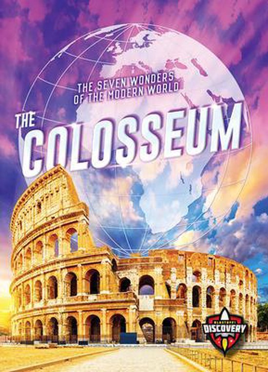 The Seven Wonders of the Modern World-The Colosseum, Elizabeth Noll ...