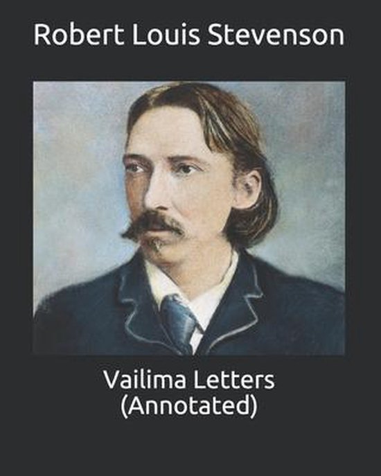 Vailima Letters (Annotated), Robert Louis Stevenson | 9798654300218 ...