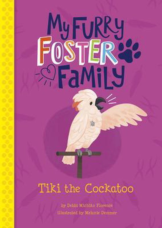 My Furry Foster Family- Tiki the Cockatoo, Debbi Michiko Florence ...
