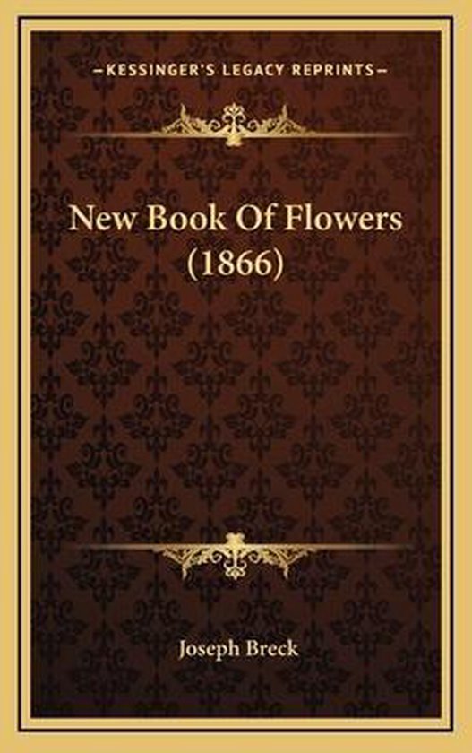 New Book of Flowers (1866), Joseph Breck | 9781167137600 | Boeken | bol.com