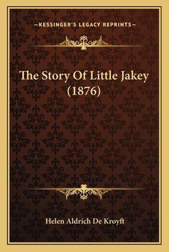 The Story of Little Jakey (1876), Helen Aldrich de Kroyft ...