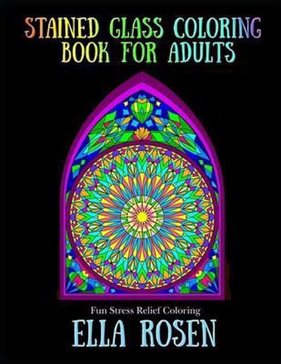 Stained Glass Coloring Book For Adults Ella Rosen 9798647755704 0692