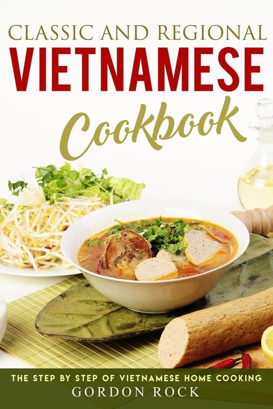 Classic and Regional Vietnamese Cookbook: The Step by Step of ...