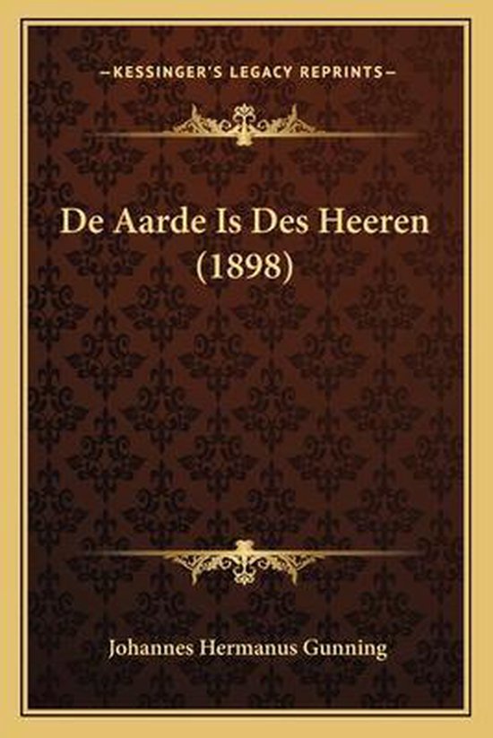 de Aarde Is Des Heeren (1898), Johannes Hermanus Gunning ...
