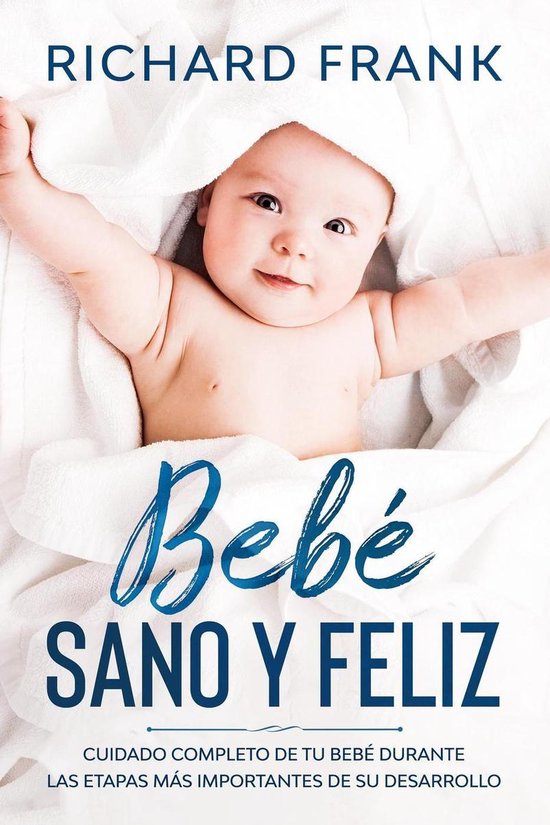 Bebé Sano y Feliz: Cuidado Completo de tu Bebé Durante las Etapas más ...