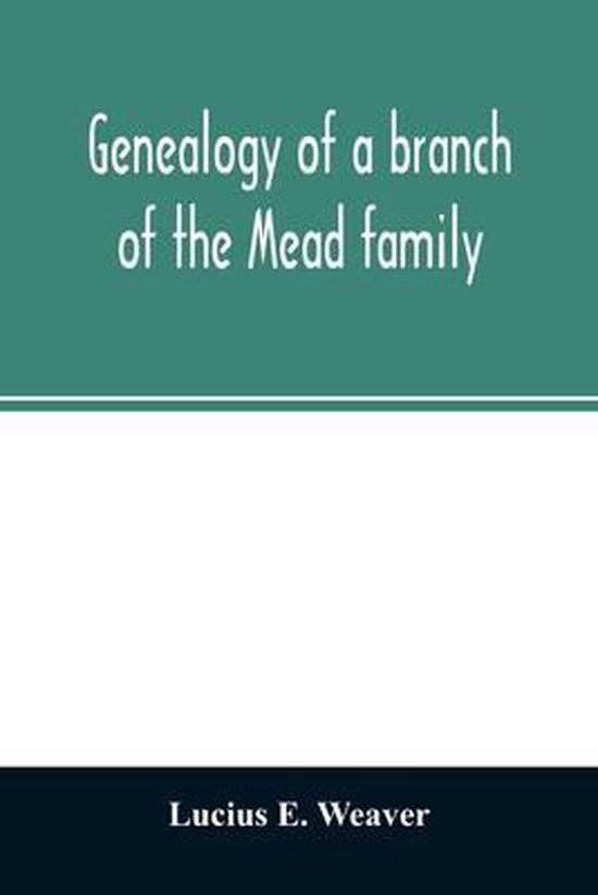 Genealogy of a branch of the Mead family; with a history of the family ...