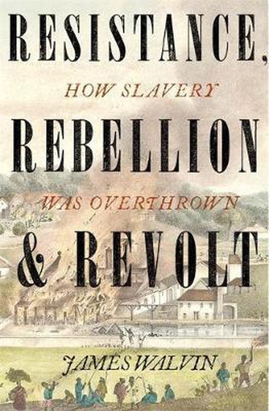 Resistance, Rebellion Revolt How Slavery Was Overthrown, James Walvin ...