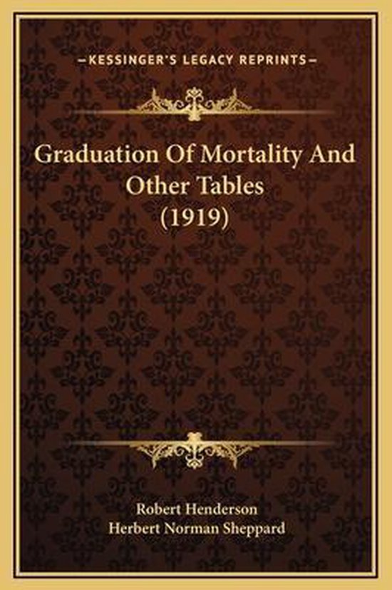 Graduation of Mortality and Other Tables (1919), Robert Henderson ...