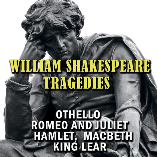 Tragedies: Othello; Romeo and Juliet; Hamlet; Macbeth; King Lear ...