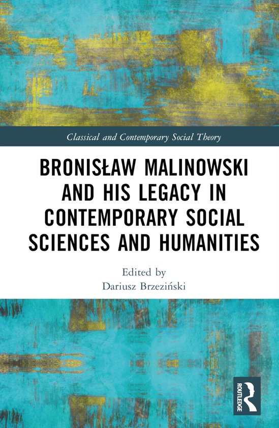 Classical and Contemporary Social Theory- Bronisław Malinowski and His ...