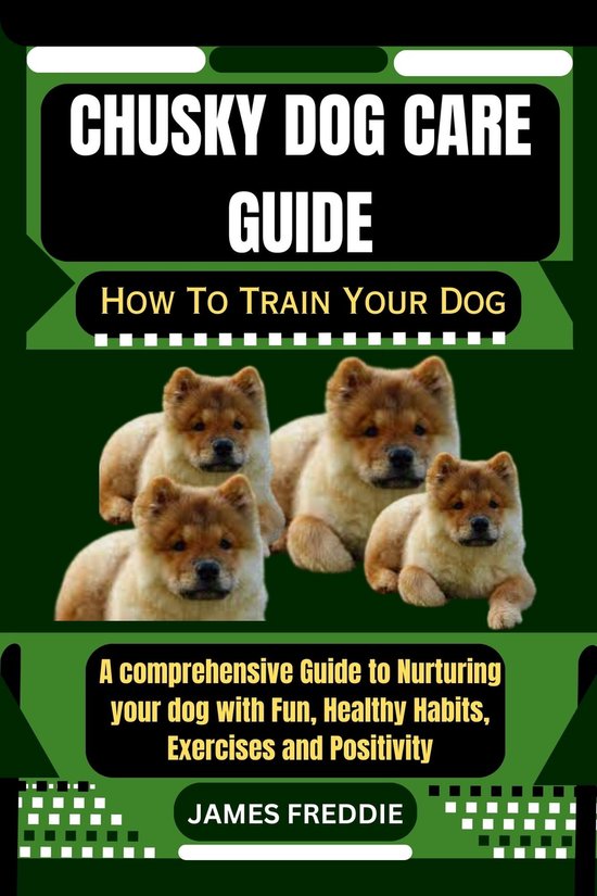 Chusky dog care guide (ebook), JAMES FREDDIE | 1230007195549 | Boeken | bol
