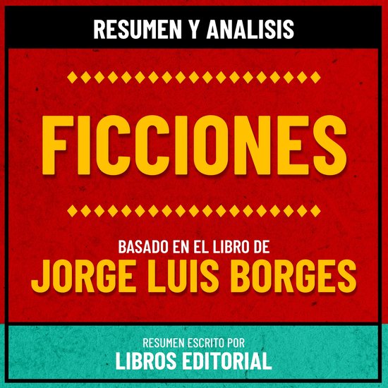 Resumen Y Analisis De Ficciones - Basado En El Libro De Jorge Luis ...
