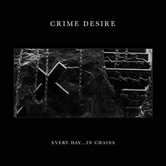 Crime Desire - Every Day... In Chains (12" Vinyl Single), Crime Desire ...
