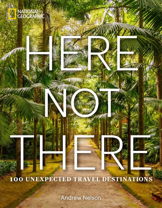 Here Not There: 100 Unexpected Travel Destinations (ebook), Andrew ...