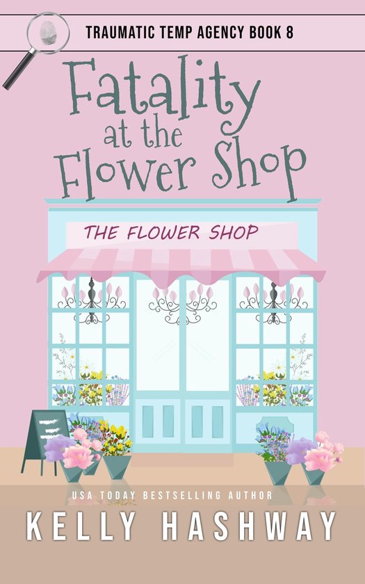 Fatality at the Flower Shop (Traumatic Temp Agency 8) (ebook), Kelly ...