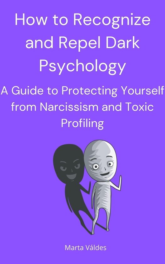 How to Recognize and Repel Dark Psychology: A Guide to Protecting Yourself from... | bol