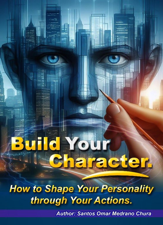 Build Your Character. How to Shape Your Personality through Your ...
