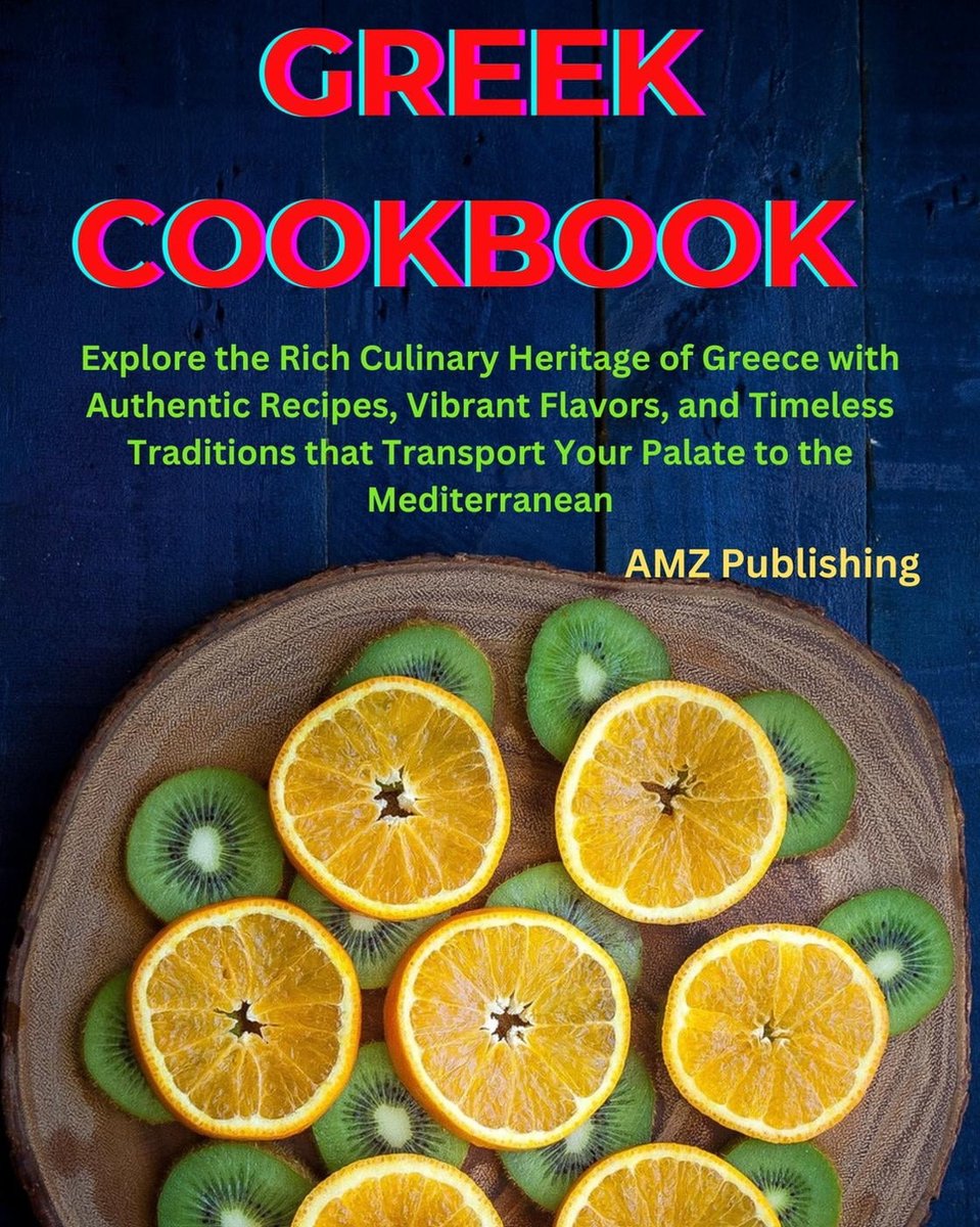 Greek Cookbook : Explore the Rich Culinary Heritage of Greece with ...