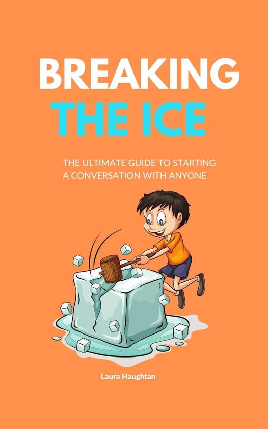 Breaking the Ice: The Ultimate Guide to Starting a Conversation with ...
