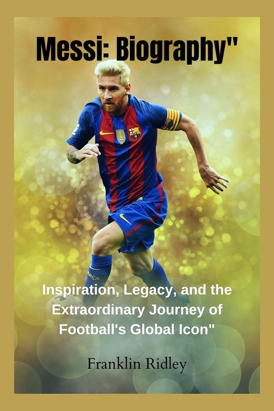 Messi: Biography" (ebook), Franklin Ridley | 1230007088452 | Boeken | bol
