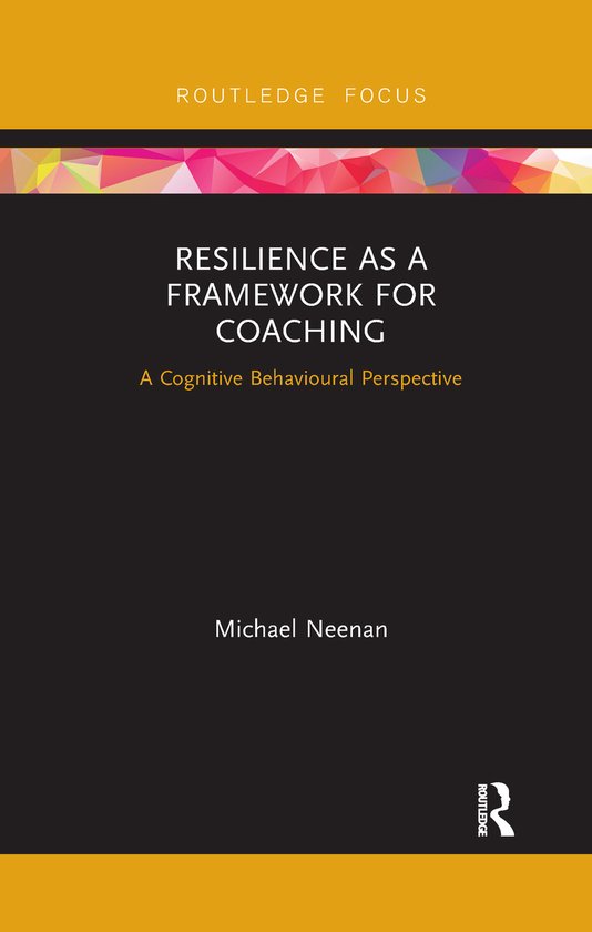 Routledge Focus on Coaching- Resilience as a Framework for Coaching ...