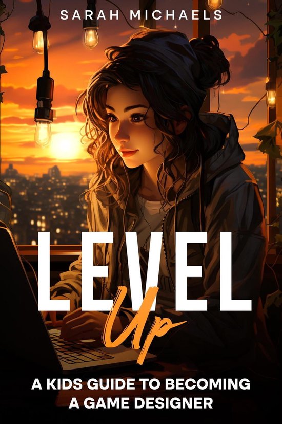 Level Up: A Kids Guide to Becoming a Game Designer (ebook), Sarah ...