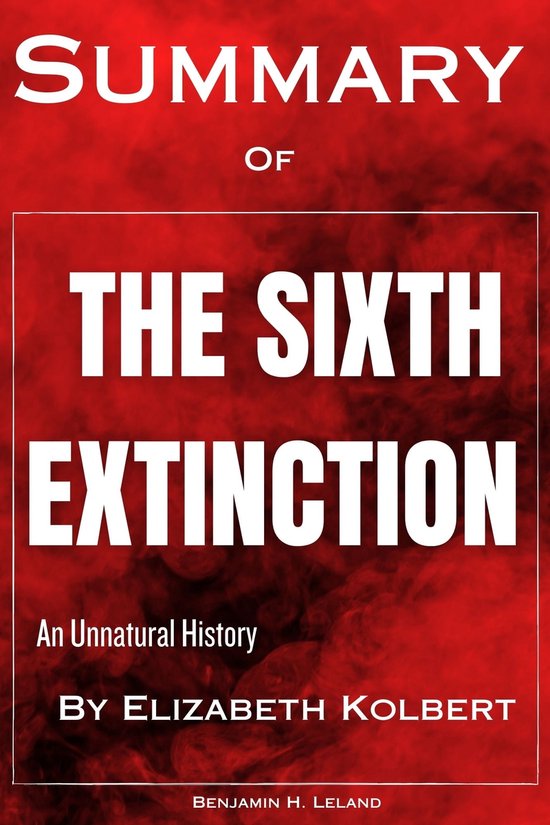 Summary Of The Sixth Extinction (ebook), Benjamin H. Leland ...