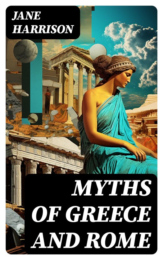 Myths of Greece and Rome (ebook), Jane Harrison | 8596547727378 | Boeken | bol.com