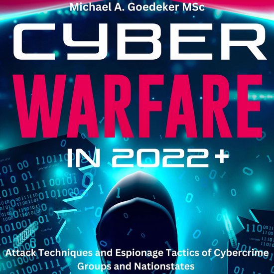 Cyber Warfare in 2022+, Michael A Goedeker MSc. | 9798823488570 ...