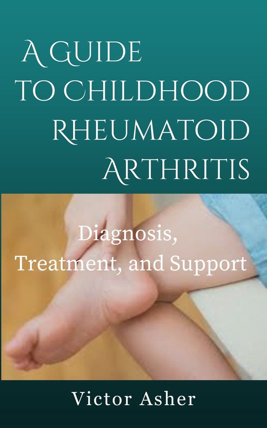 A Guide to Childhood Rheumatoid Arthritis (ebook), Victor Asher ...