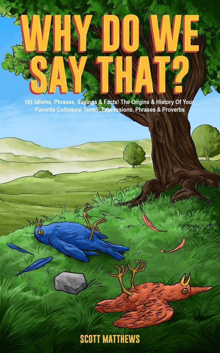 Why Do We Say That? 6 - Why Do We Say That? - 101 Idioms, Phrases ...