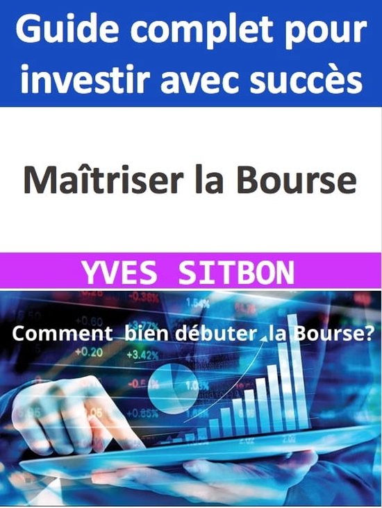 Maîtriser la Bourse : Guide complet pour investir avec succès (ebook), YVES SITBON |... | bol.