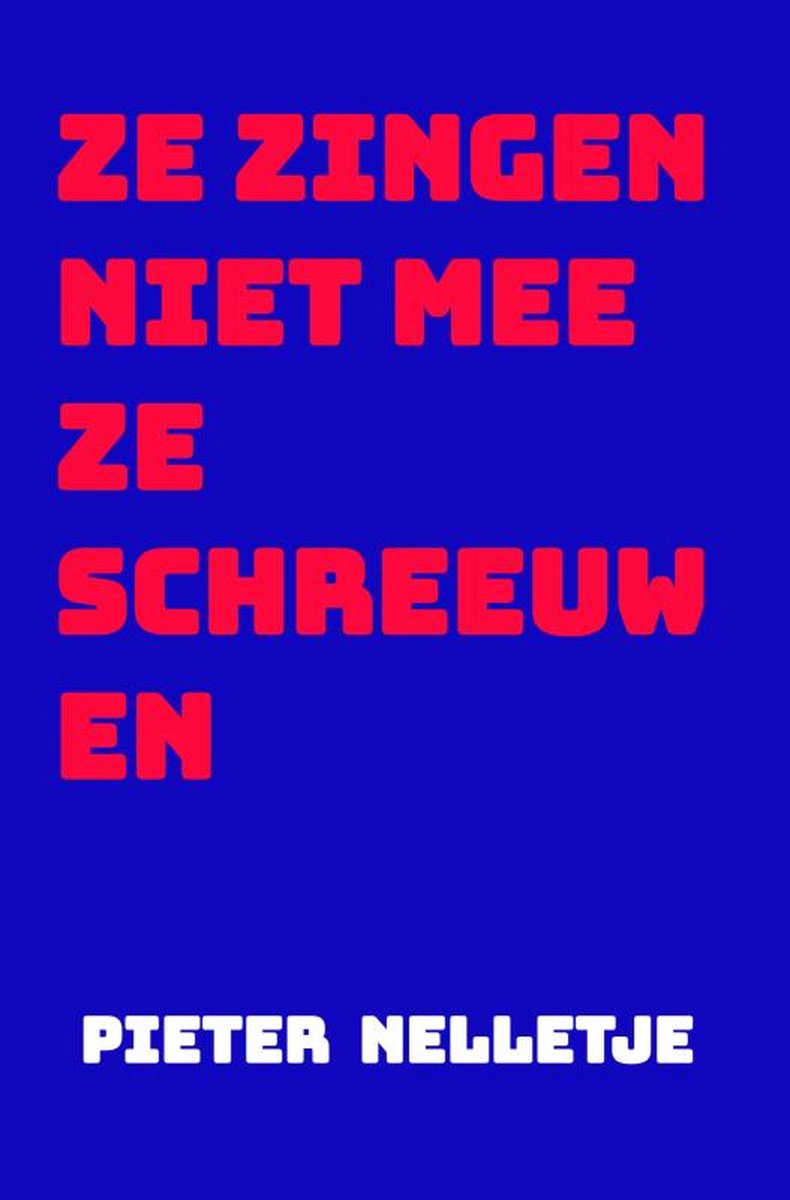 ZE ZINGEN NIET MEE ZE SCHREEUWEN, Pieter Nelletje | 9789403702919 ...