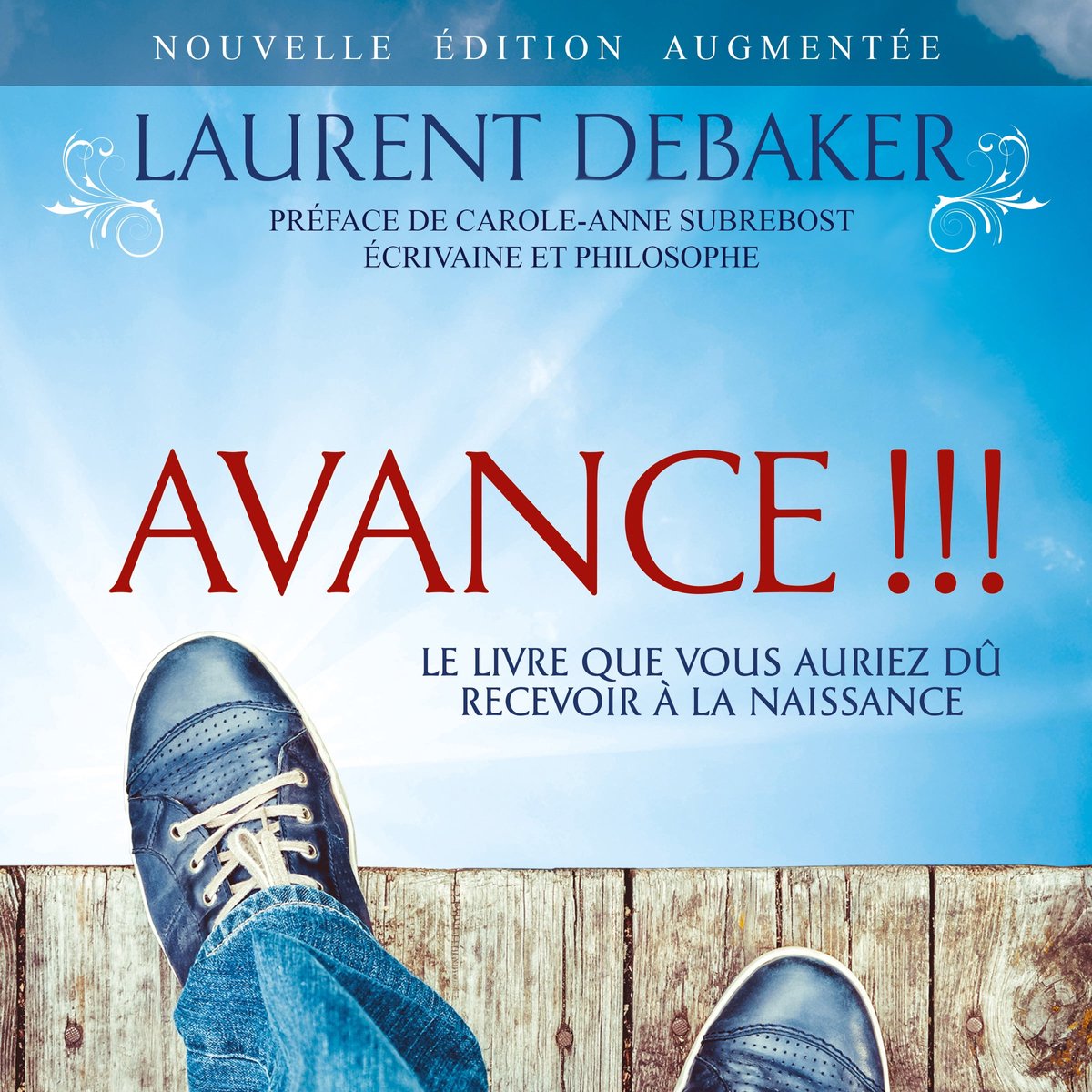 Avance !!! [Nouvelle édition augmentée], Laurent Debaker ...