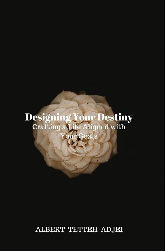 Designing Your Destiny: Crafting a Life Aligned with Your Goals (ebook ...