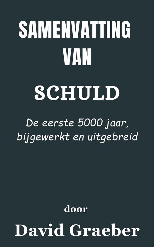 Samenvatting Van Schuld De eerste 5000 jaar, bijgewerkt en uitgebreid ...