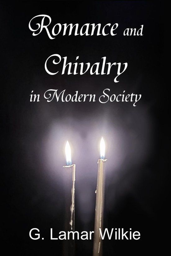 Romance and Chivalry in Modern Society (ebook), G. Lamar Wilkie ...
