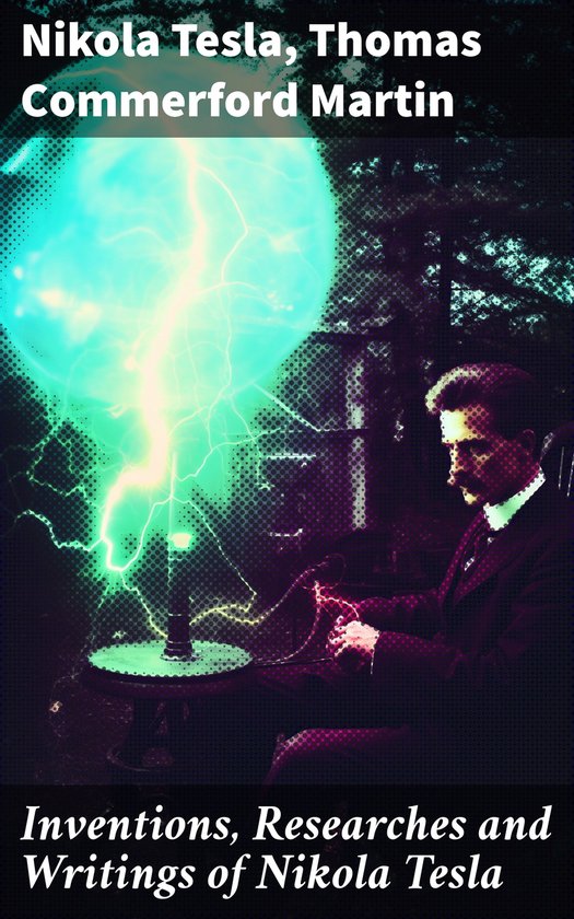 Inventions, Researches and Writings of Nikola Tesla (ebook), Nikola ...