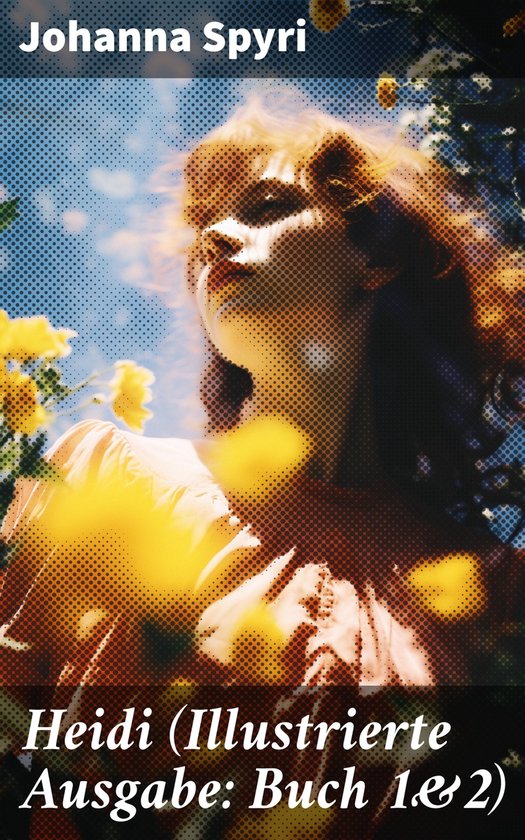 Heidi (Illustrierte Ausgabe: Buch 1&2) (ebook), Johanna Spyri ...